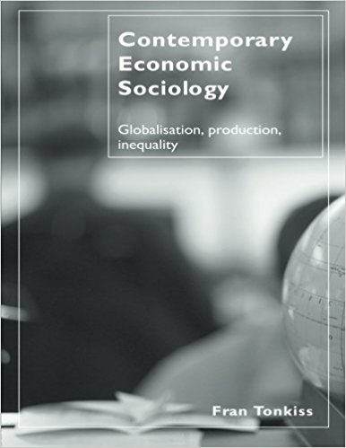 Contemporary Economic Sociology: Globalization, Production, Inequality ...
